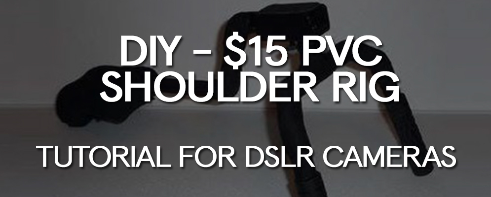 Do It Yourself – $15 PVC Shoulder Rig Tutorial for DSLR Cameras