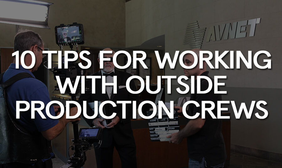 10 Tips for Working With Outside Production Crews